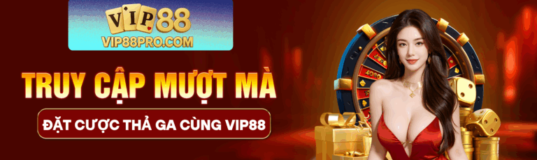 VIP88 – LINK ĐĂNG KÝ, ĐĂNG NHẬP | NHẬN NGAY 888K